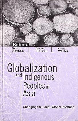 GLOBALISATION AND INDIGENOUS PEOPLES IN ASIA : BY DEV NATHAN & GOVIND ...