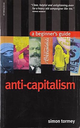 ANTI-CAPITALISM: A BEGINNER'S GUIDE BY SIMON TORMEY(PAPPERBACK ...