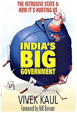 INDIA'S BIG GOVERNMENT : THE INTRUSIVE STATE & HOW IT'S HURTING US BY ...