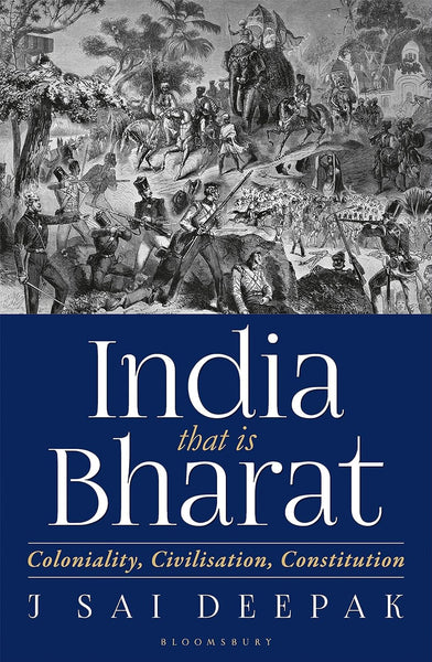 INDIA THAT IS BHARAT : COLONIALITY, CIVILISATION, CONSTITUTION BY J. S ...