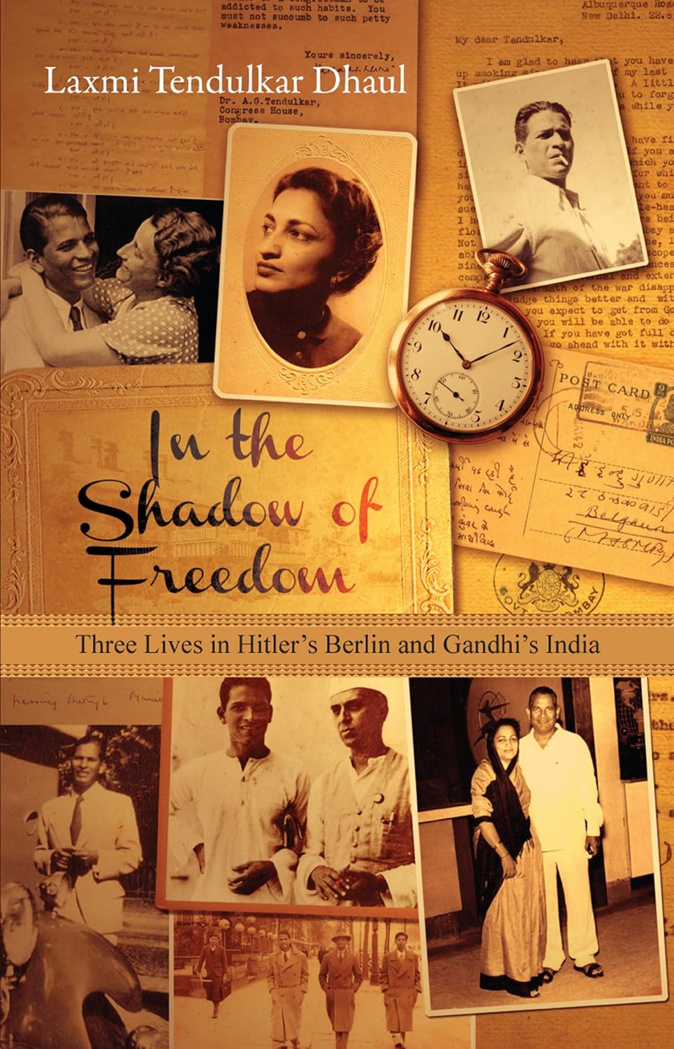 IN THE SHADOW OF FREEDOM : THREE LIVES IN HITLER'S BERLIN AND GANDHI'S ...