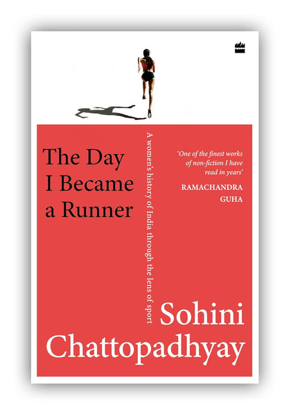 THE DAY I BECAME A RUNNER : A WOMEN'S HISTORY OF INDIA THROUGH THE LEN ...